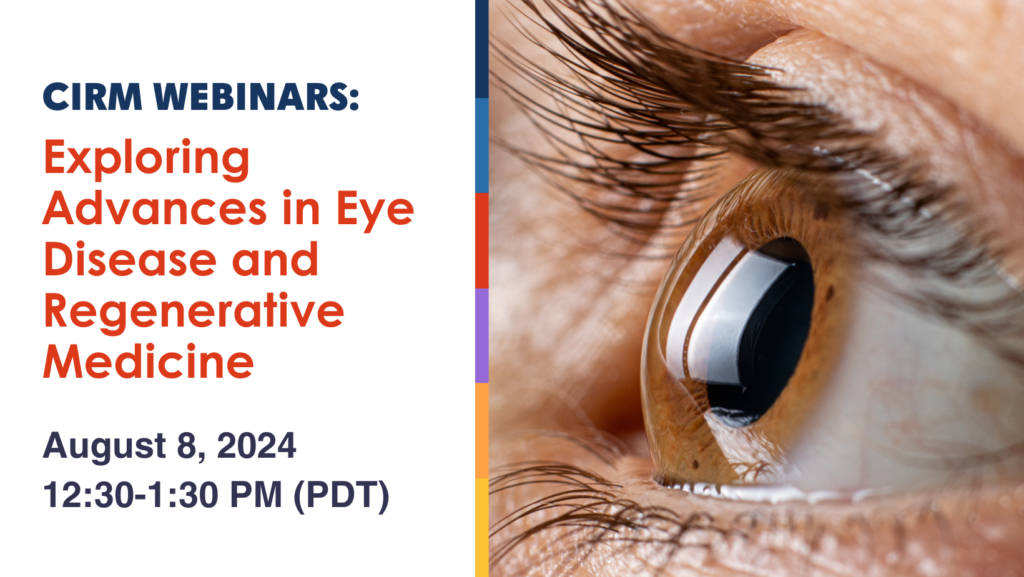 Exploring Advances in Eye Disease and Regenerative Medicine Webinar – CIRM
